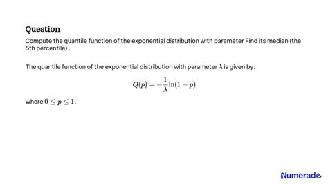 solved compute the quantile function of the exponential distribution with parameter find its