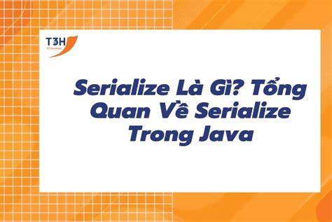 Serialize Là Gì Tổng Quan Về Serialize Trong Java