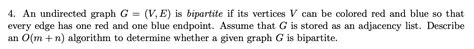 solved 4 an undirected graph g v e is bipartite if its