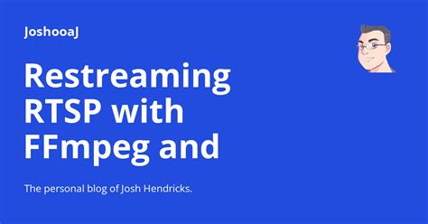 Restreaming Rtsp With Ffmpeg And Mediamtx Joshooaj