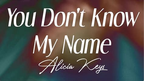 Alicia Keys You Dont Know My Name Lyrics Youtube