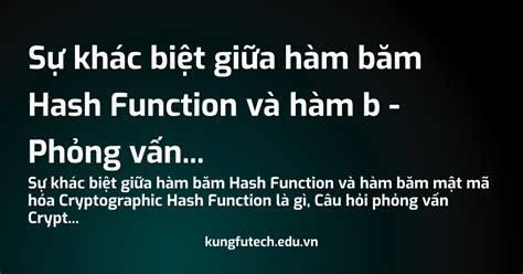 sự khác biệt giữa hàm băm hash function và hàm b phỏng vấn cryptography