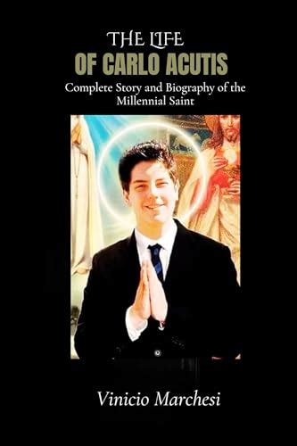 The Life Of Carlo Acutis Complete Story And Biography Of The