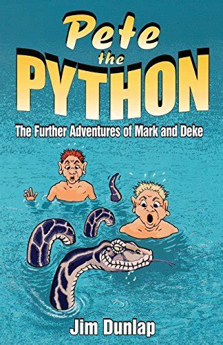 Pete The Python The Further Adventures Of Mark And Deke By Jim Dunlap