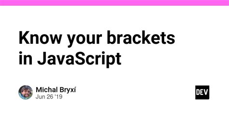 Know Your Brackets In Javascript Dev Community Know Your Brackets In Javascript Dev Community