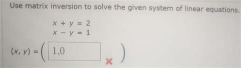 Solved Use Matrix Inversion To Solve The Given System Of