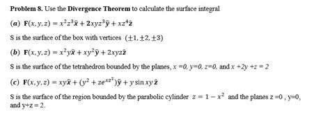 Solved Problem 8 Use The Divergence Theorem To Calculate