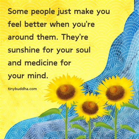 Some People Just Make You Feel Better Tiny Buddha