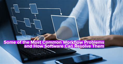 Some Of The Most Common Workflow Problems And How Software Can Resolve Them