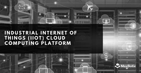 Industrial Internet Of Things Iiot Cloud Computing Platform Maxbotix