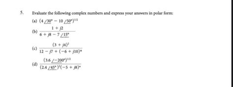 solved 5 evaluate the following complex numbers and express