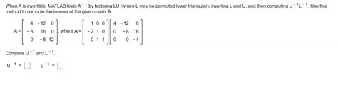 Solved When A Is Invertible Matlab Finds A 1 By Factoring