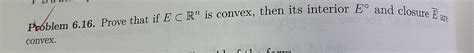 solved problem 6 16 prove that if e⊂rn is convex then its