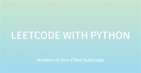 Leetcode 2348 Number Of Zero Filled Subarrays With Python