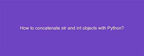 How To Concatenate Str And Int Objects With Python