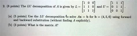8 Points The Lu Decomposition Of A Is Given By L And W Bh Points Use