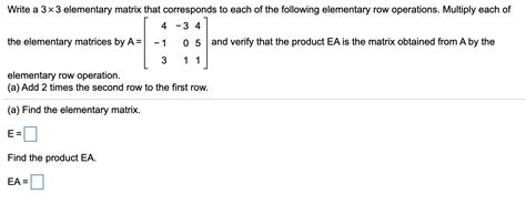 Solved Write A X Elementary Matrix That Corresponds To Chegg Com