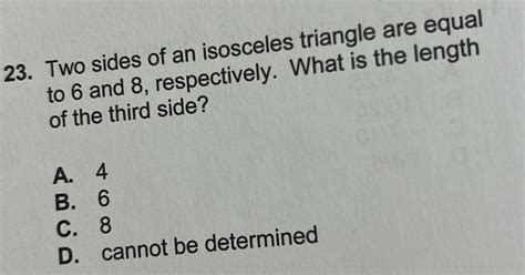 Solved 23 Two Sides Of An Isosceles Triangle Are Equal To 6 And 8 Respectively What Is The