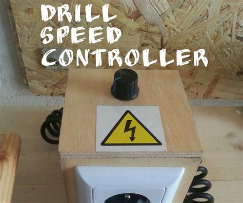 Drill Speed Controller 4 Steps With Pictures Instructables