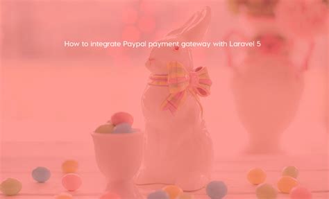 How To Integrate Paypal Payment Gateway With Laravel 5