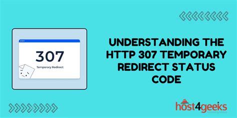 understanding the 307 temporary redirect status code host4geeks llc