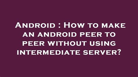 Android How To Make An Android Peer To Peer Without Using Intermediate Server YouTube