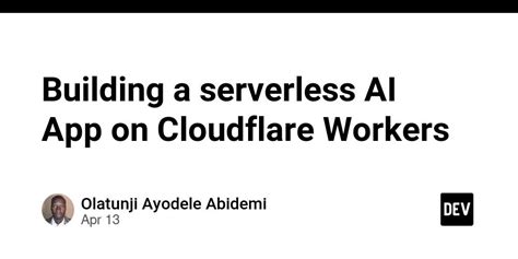 Building A Serverless Ai App On Cloudflare Workers Olatunji Ayodele
