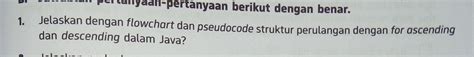 1 jelaskan dengan flowchart dan pseudocode struktur perulangan dengan