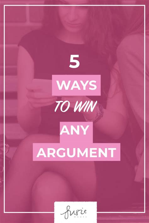 5 Ways To Win Any Argument Susie Moore