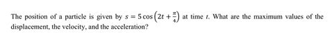 Solved The Position Of A Particle Is Given By S Cos T Chegg