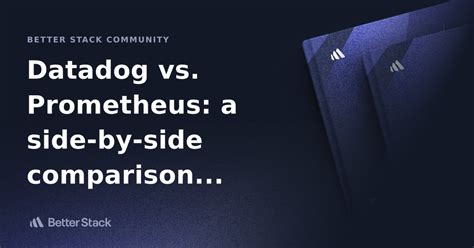 Datadog Vs Prometheus A Side By Side Comparison For 2025 Better Stack Community Datadog Vs Prometheus A Side By Side Comparison For 2025 Better Stack Community