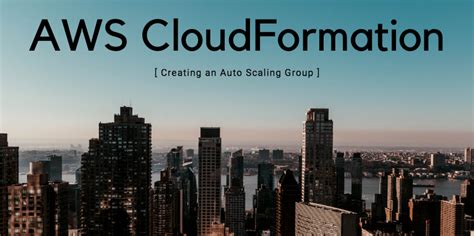 using aws cloudformation to create an auto scaling group by brandi