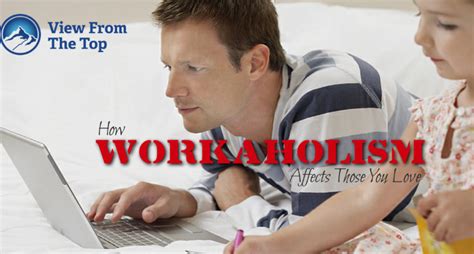 How Workaholism Affects Those You Love