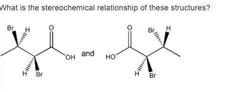 Solved What Is The Stereochemical Relationship Of These