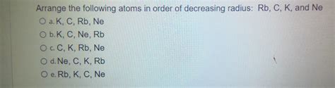 Solved Arrange The Following Atoms In Order Of Decreasing