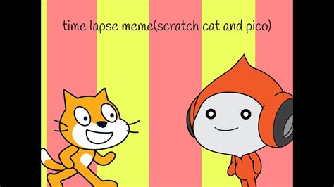 Time Lapse Meme Scratch Cat And Pico Youtube
