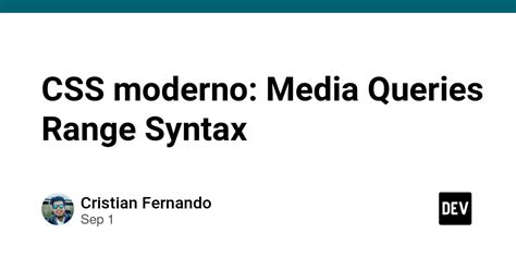 CSS Moderno Media Queries Range Syntax DEV Community