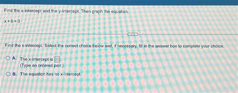 solved find the x intercept and the y intercept then graph