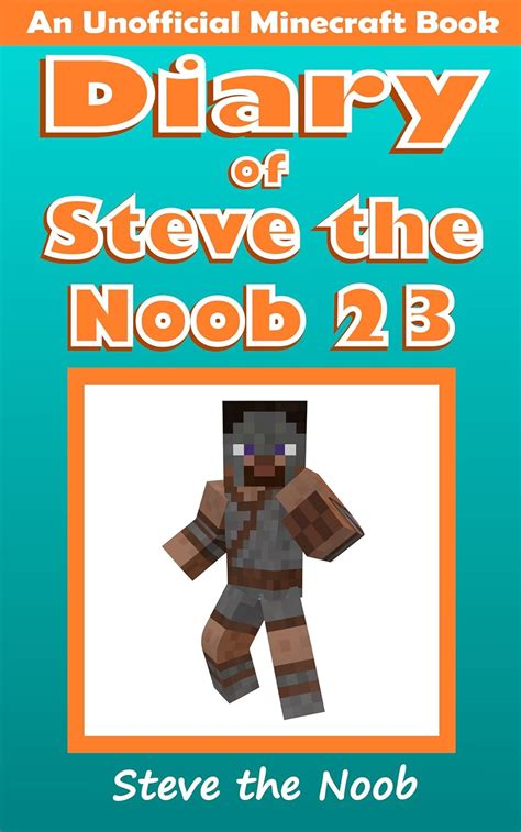 Diary Of Steve The Noob 23 An Unofficial Minecraft Book Diary Of Steve The Noob Collection
