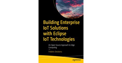 Building Enterprise IoT Solutions With Eclipse IoT Technologies An Open Source Approach To Edge