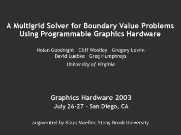 A Multigrid Solver For Boundary Value Problems Using Programmable Graphics Hardware Presentation