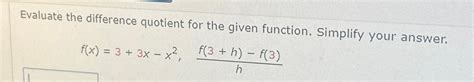 Solved Evaluate The Difference Quotient For The Given