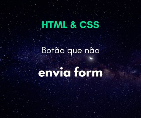 Criar Botão Que Não Envia Formulário Em Html Hora De Codar