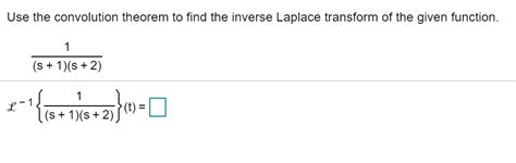 Solved Use The Convolution Theorem To Find The Inverse Chegg