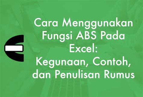 Cara Menggunakan Fungsi Abs Pada Excel Kegunaan Contoh Dan Penulisan