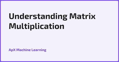 Understanding Matrix Multiplication