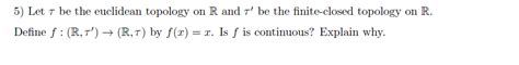 solved 5 let t be the euclidean topology on r and t be the