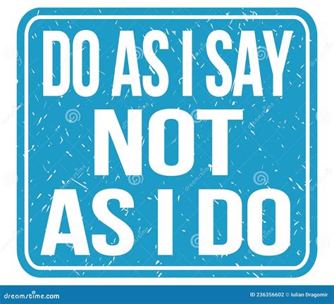 Do As I Say Not As I Do Words On Blue Stamp Sign Stock Illustration