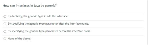 Solved How Can Interfaces In Java Be Generic By Declaring