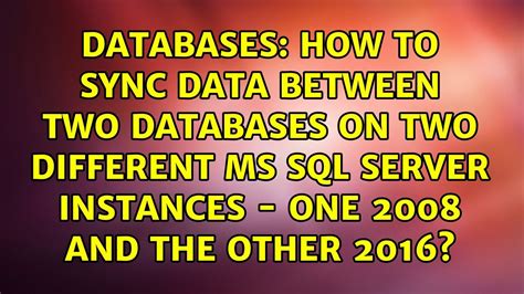 How To Sync Data Between Two Databases On Two Different Ms Sql Server